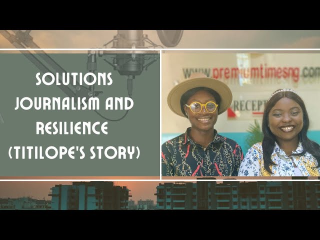 Resilience and Solutions Journalism, Titilope’s Story - Solutions Paper